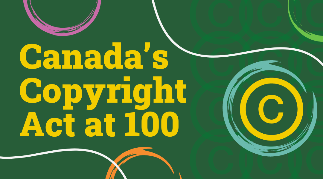 Canada’s Copyright Act at 100 — news.library.ualberta.ca